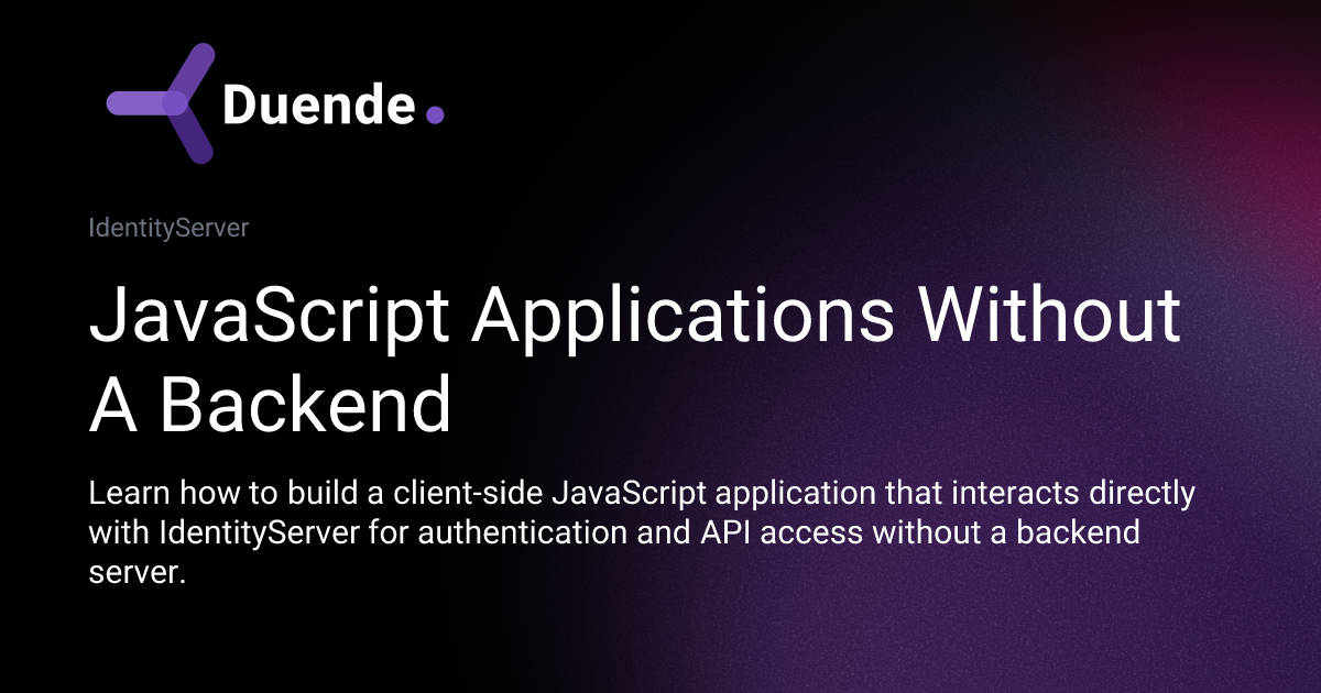 JavaScript Applications Without A Backend | Duende Software Docs