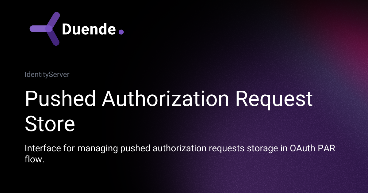 Pushed Authorization Request Store | Duende Software Docs