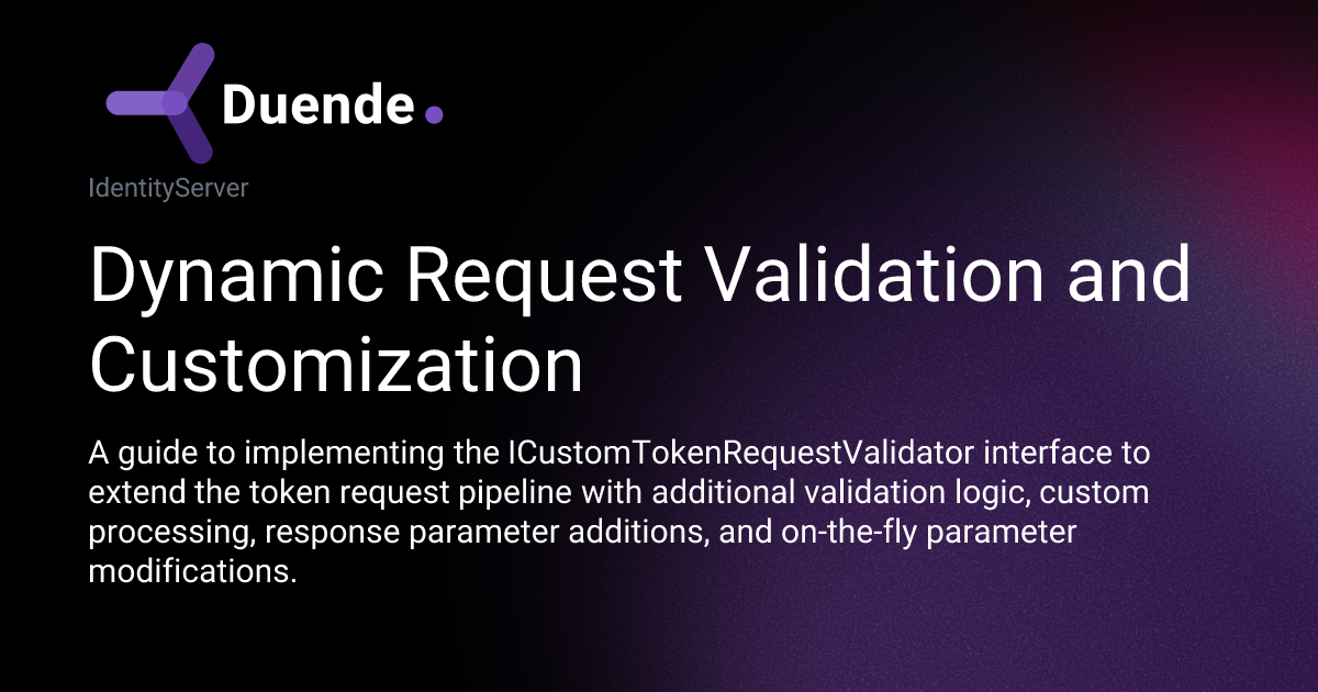 Dynamic Request Validation and Customization | Duende Software Docs