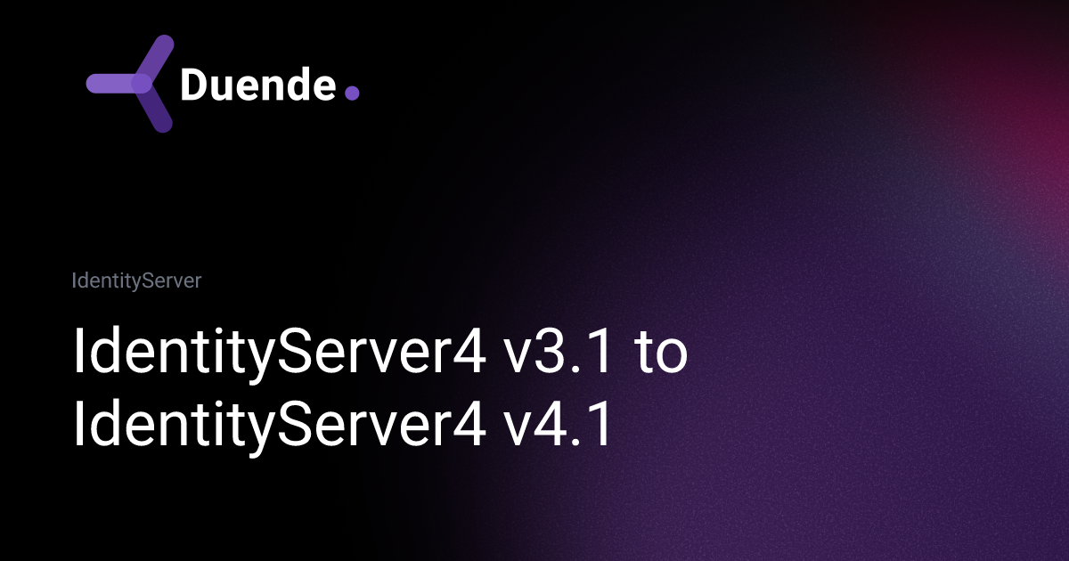 IdentityServer4 v3.1 to IdentityServer4 v4.1 | Duende Software Docs