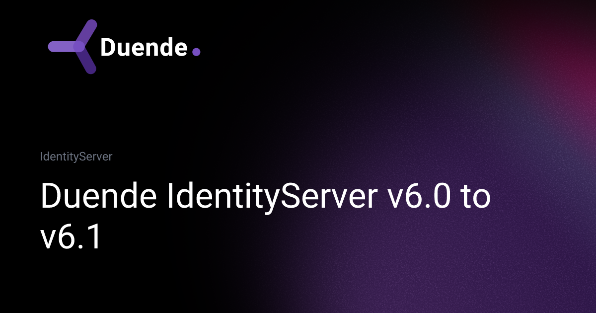 Duende IdentityServer v6.0 to v6.1 | Duende Software Docs