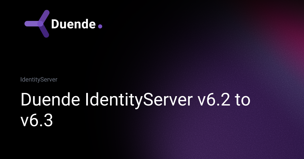 Duende IdentityServer v6.2 to v6.3 | Duende Software Docs