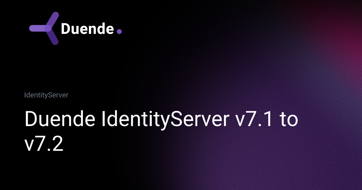 Duende IdentityServer v7.1 to v7.2 | Duende Software Docs